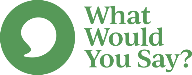 What Would You Say?